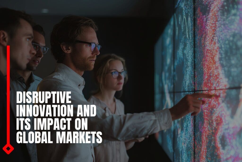 Disruptive Innovation and Its Impact on Global Markets