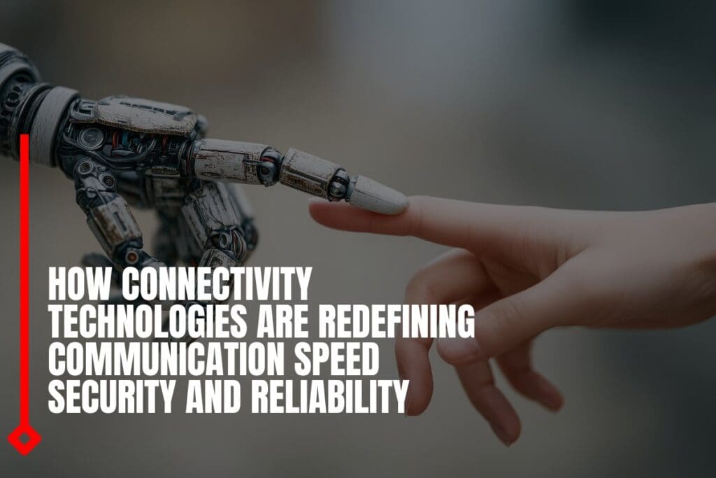 How connectivity technologies are redefining communication speed ...