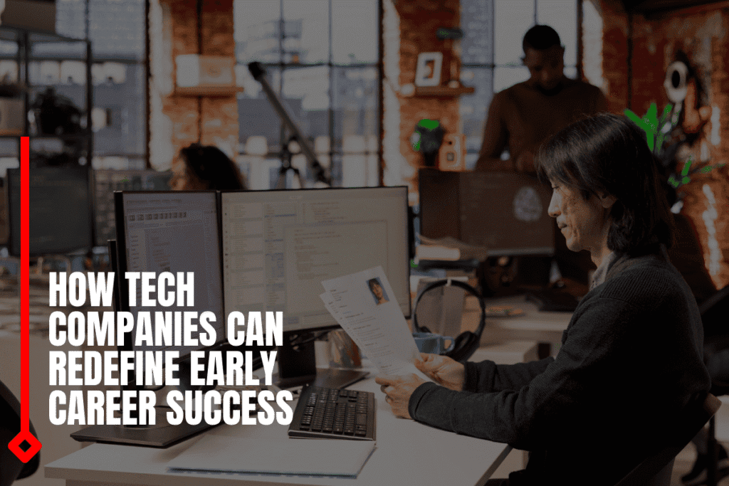 How Tech Companies Can Redefine Early Career Success
